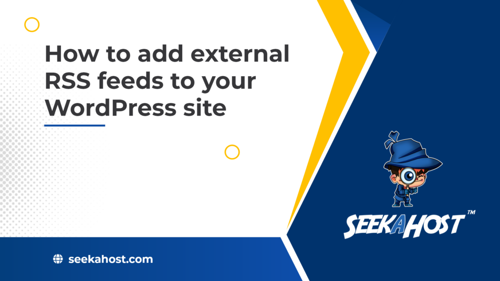 How to add external RSS feeds to WordPress site in 10 Steps? | SeekaHost™