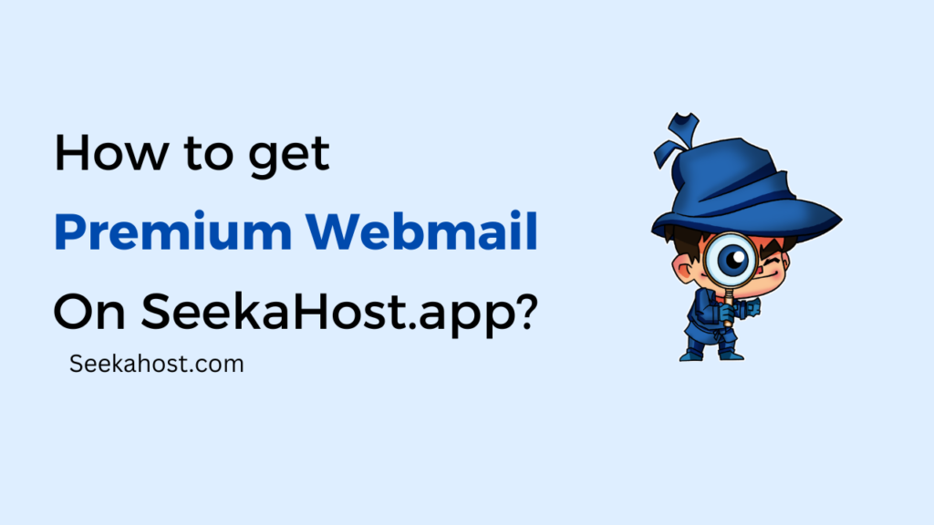 What Is Webmail And How To Get Premium Webmail Via Seekahost App