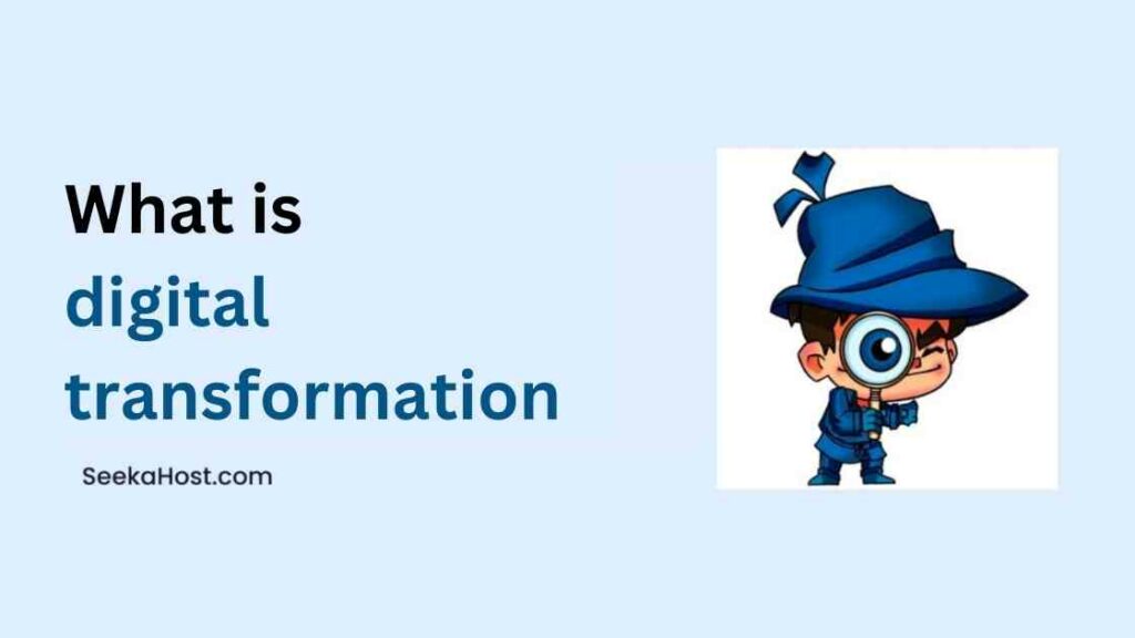 What is digital transformation and why is it important? | SeekaHost™