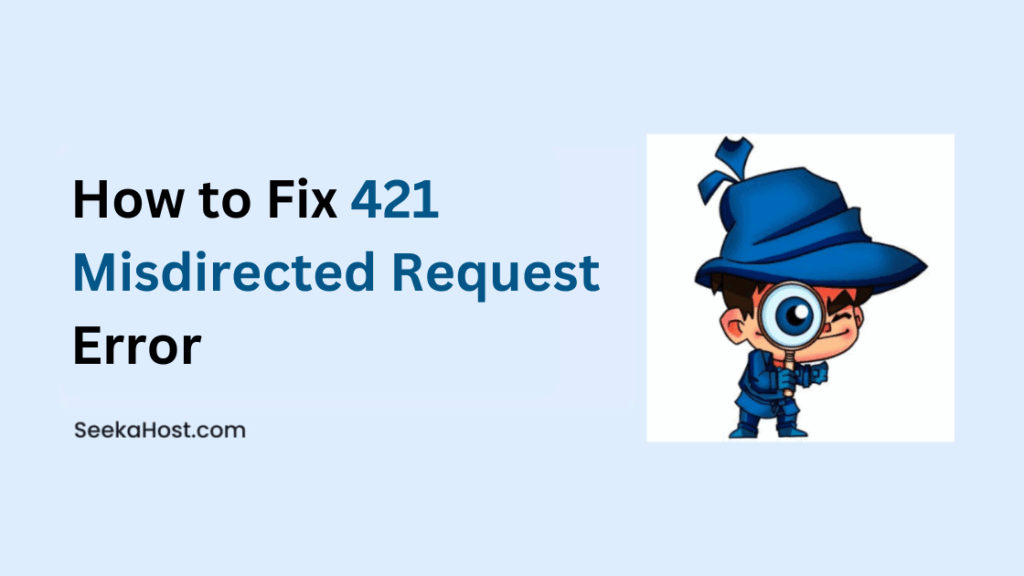How to Fix 421 Misdirected Request | SeekaHost™